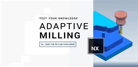Test Your Nx Cam Knowledge Take The Nx Adaptive Milling Quiz