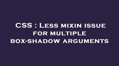 Css Less Mixin Issue For Multiple Box Shadow Arguments Youtube