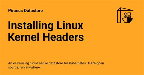 Installing Linux Kernel Headers Piraeus Datastore