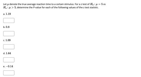 Solved Let μ Denote The True Average Reaction Time To A