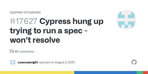Cypress Hung Up Trying To Run A Spec Wont Resolve · Issue 17627 · Cypress Iocypress · Github