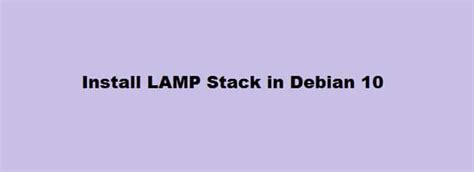 How To Install Linux Apache MariaDB PHP LAMP Stack On Debian 10