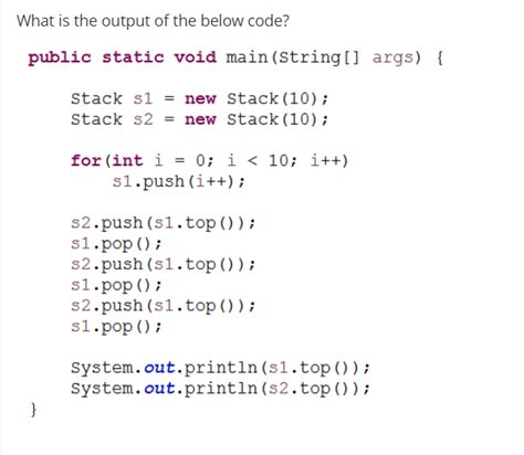 Solved What Is The Output Of The Below Code Public Static