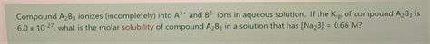 Solved Compound A2b3 Ionizes Incompletely Into A3 And B2 Ions In