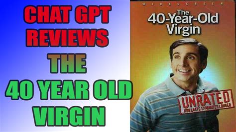 Chat Gpt Reviews The 40 Year Old Virgin Youtube