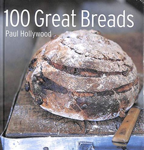 100 Great Breads The Original Bestseller Paul Hollywood