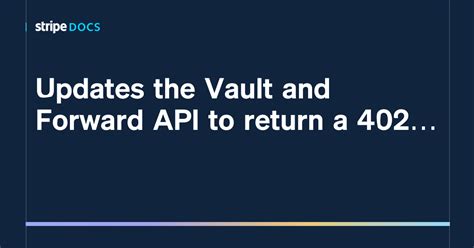 Updates The Vault And Forward Api To Return A 402 Status Code For Upstream Request Timeouts