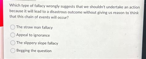 Solved Which Type Of Fallacy Wrongly Suggests That We