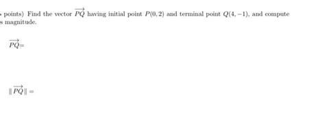 Solved Points Find The Vector PQ Having Initial Point Chegg Com