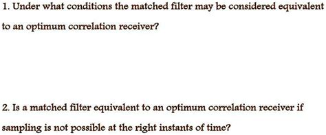 Solved 1 Under What Conditions The Matched Filter May Be Considered Equivalent To An Optimum