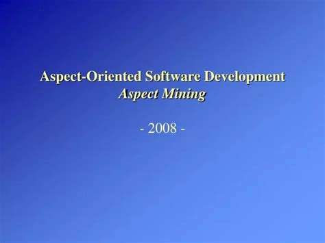 Ppt Aspect Oriented Software Development Aspect Mining 2008 Powerpoint Presentation Id
