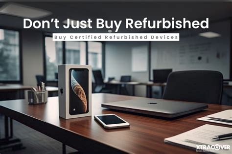 Dont Just Buy Refurbished Buy Certified Refurbished Devices