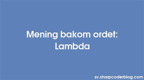 Mening Bakom Ordet Lambda Sharp Coder Blog