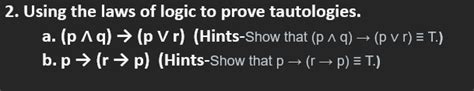 solved 2 using the laws of logic to prove tautologies a
