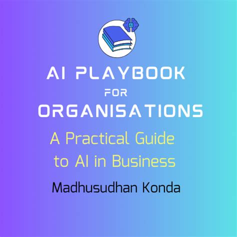 Ai Playbook For Organisations Ch1 — The Ai First Organisation By Madhusudhan Konda Ai