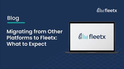 Migrating From Other Platforms To Fleetx What To Expect