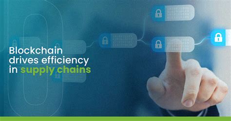 Blockchain Drives Efficiency In Supply Chains Onus