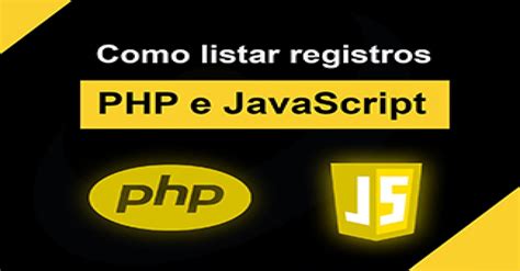 Como Listar Com Php E Javascript
