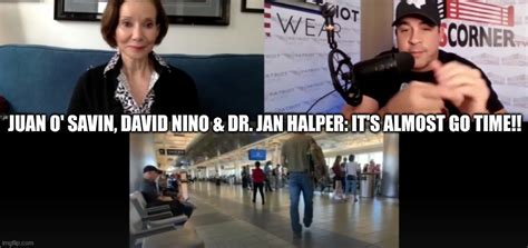 Juan O Savin David Nino And Dr Jan Halper Its Almost Go Time Video
