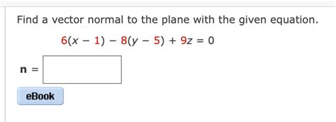 Solved Find A Vector Normal To The Plane With The Given Chegg Com