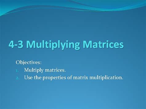 4 3 Multiplying Matrices Objectives 1 Multiply Matrices