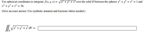 Solved Use Spherical Coordinates To Integrate