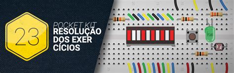 Pocket Kit Arduino Resolução dos Exercícios Tutoriais RoboCore