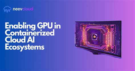 Enabling Gpu In Containerized Cloud Ai Ecosystems