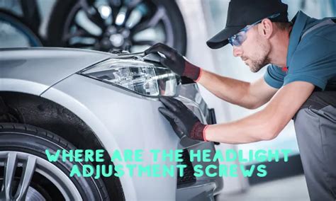 Where Are The Headlight Adjustment Screws Full Guides