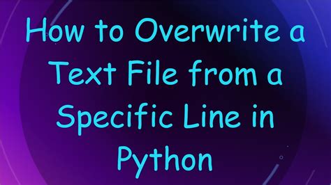 How To Overwrite A Text File From A Specific Line In Python Youtube