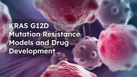 Kras G12d In Situ Mutation Resistance Model Ii