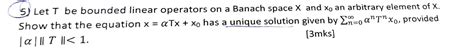 solved 5 let t be bounded linear operators on a banach