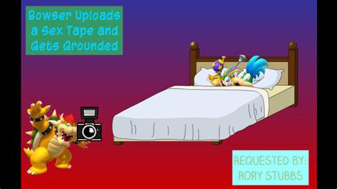 Bowser Uploads A Sex Tape And Gets Grounded By Victorgabrielbrito11 On