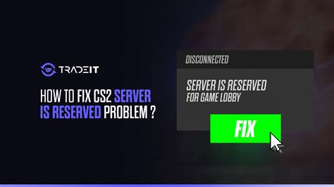 How To Fix CS2 Server Is Reserved For Game Lobby