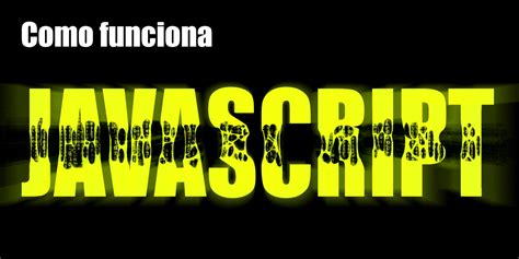 Como Funciona Javascript Parte 1 Tecnops
