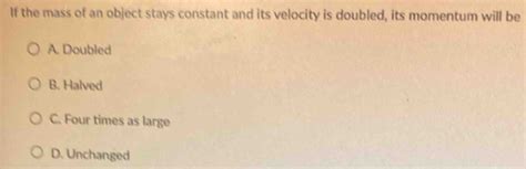 solved if the mass of an object stays constant and its velocity is
