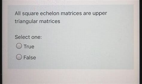 Solved All Square Echelon Matrices Are Upper Triangular