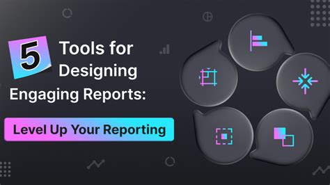 5 Tools For Designing Engaging Reports Level Up Your Reporting