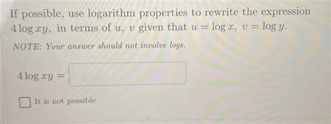 Solved If Possible Use Logarithm Properties To Rewrite The