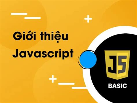 Giới Thiệu Về Ngôn Ngữ Javascript Và Tầm Quan Trọng Trong Lập Trình Web