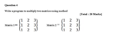 Solved Question 4 Write A Program To Multiply Two Matrices