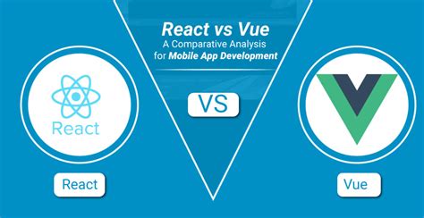 React Vs Vue A Comparative Analysis For Mobile App Development