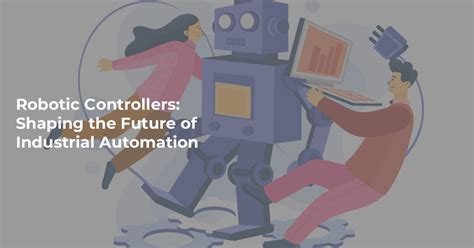 Robotic Controllers Shaping The Future Of Industrial Automation