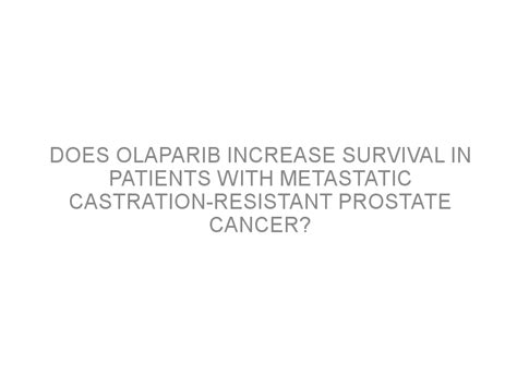 Does Olaparib Increase Survival In Patients With Metastatic Castration