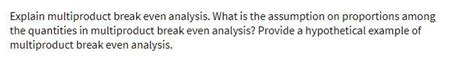solved explain multiproduct break even analysis what is the