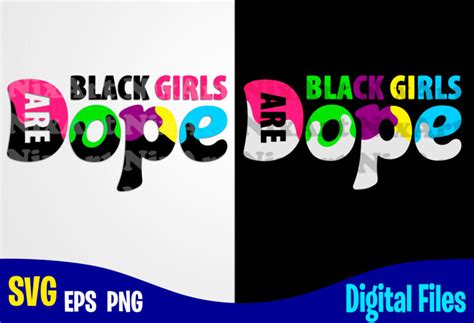 Black Girls Are Dope Dope Svg Black Girl Svg Funny Dope Design Svg