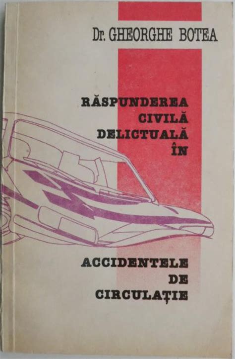 Raspunderea Civila Delictuala In Accidentele De Circulatie Gheorghe Botea