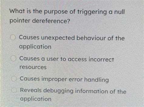 Solved What Is The Purpose Of Triggering A Null Pointer Chegg