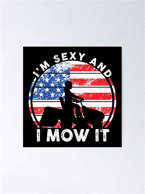 Lawn Mowing Landscaping Im Sexy And I Mow It Poster By CynthiaLes207 Redbubble