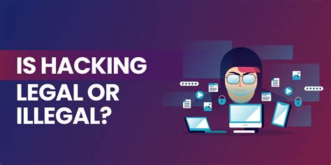 is hacking legal or illegal let s just say it s complicated